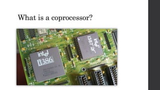 Applications of various latest coprocessors | PPT