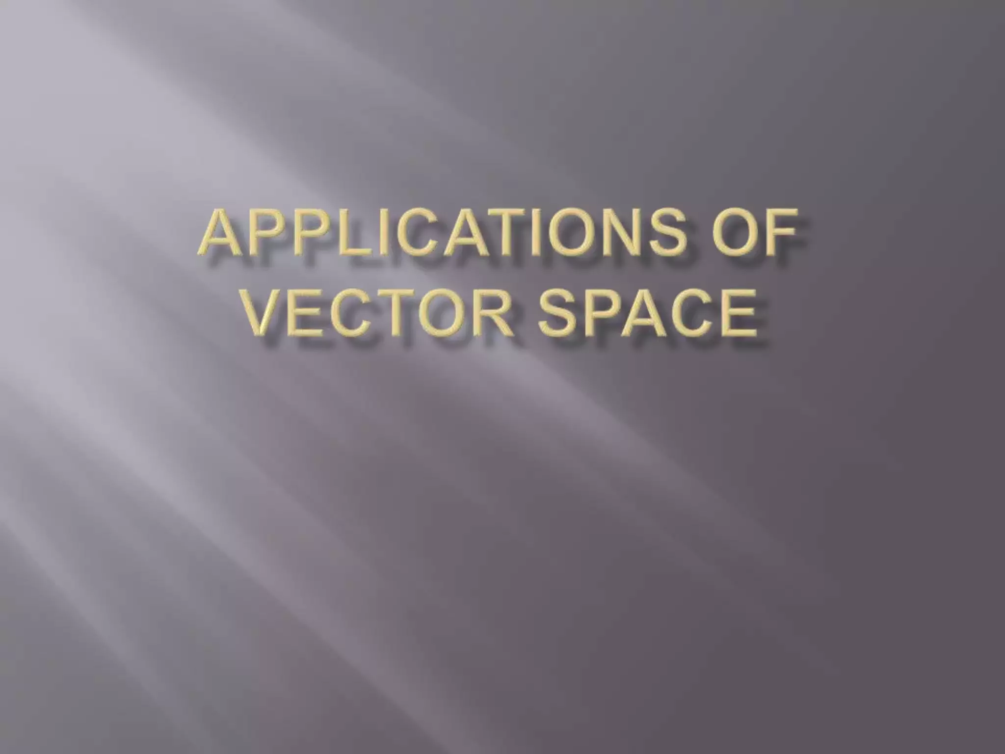 Applications of vector space ksks | PPTX