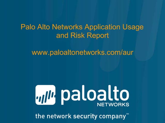 Palo Alto Networks Application Usage and Risk Report - Key Findings for ...