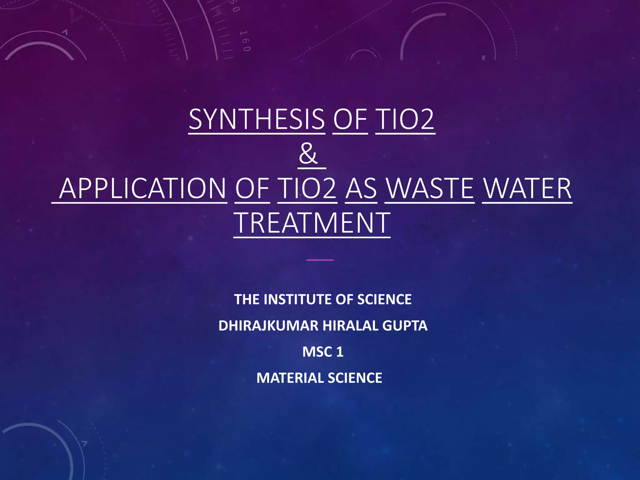 Applicatuion and syntheis of tio2 project | PPTX