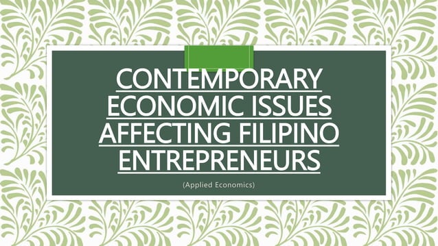 Applied Economics Week 6 (CONTEMPORARY ECONOMIC ISSUES AFFECTING FILIPINO ENTREPRENEURS ).pptx