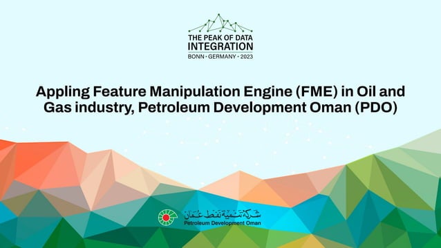 Applying Feature Manipulation Engine FME in Oil and Gas industry Petroleum Development Oman PDO ...