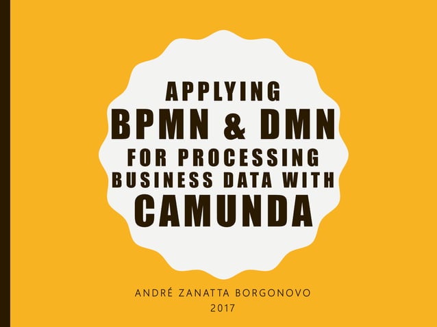 BPMN and DMN for Processing Business Data with Camunda | PPTX | Programming Languages | Computing