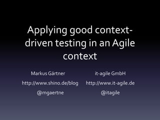 Applying good context driven testing in an agile context | PPT