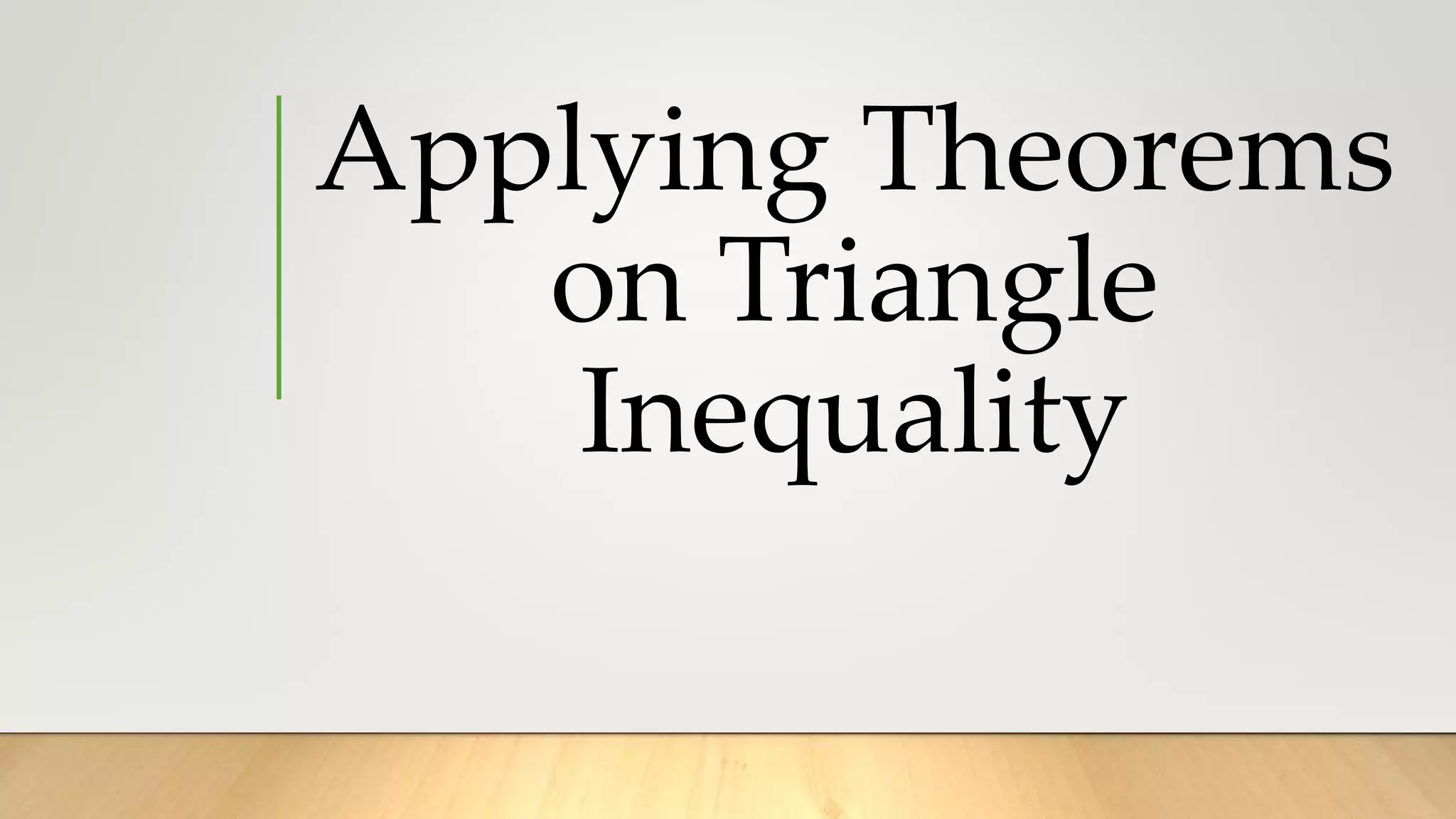 Applying Theorems on Triangle Inequality.pptx