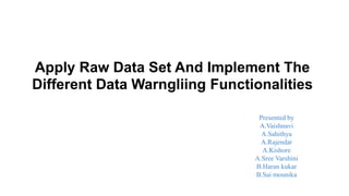 Apply Raw Data Set And Implement The Different Data Warngliing Functionalities.pptx