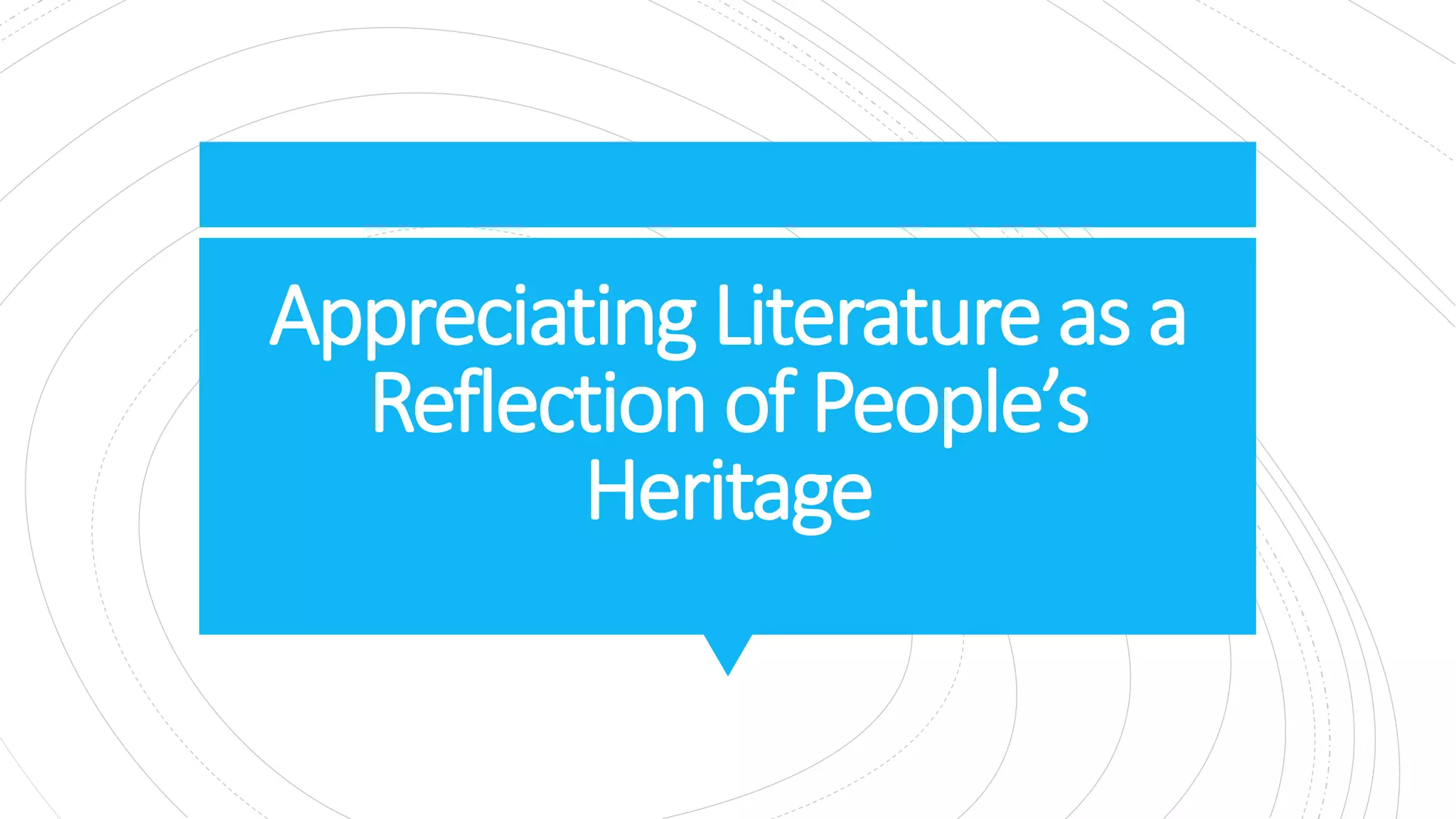 Appreciating Literature as a Reflection of People’s Heritage.pptx