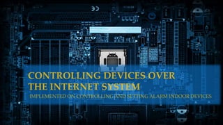 CONTROL DEVICES OVER THE INTERNET | PPTX