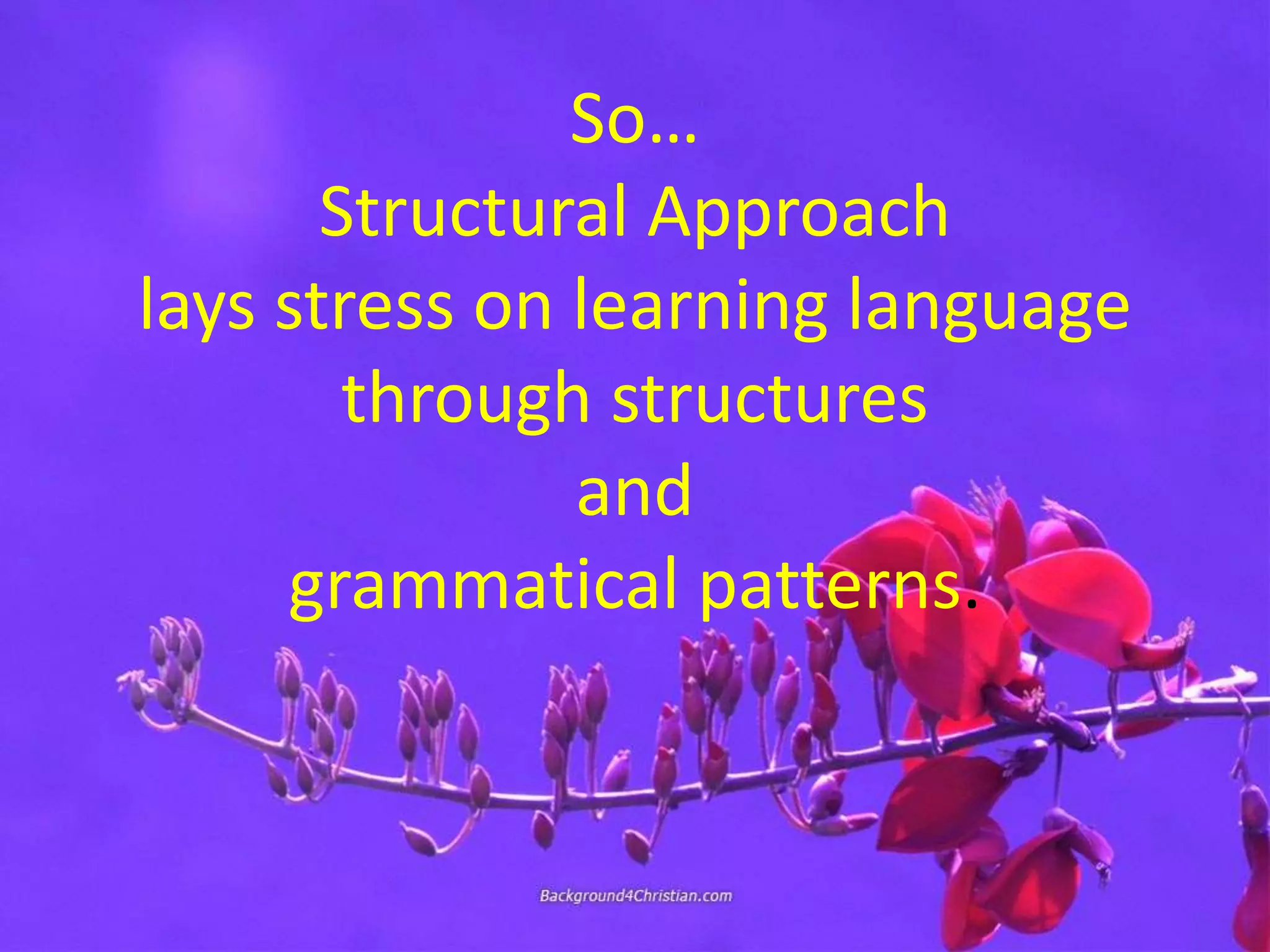 Structural Approach and Communicative Approach in Language Teaching | PPTX