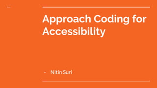 Approach coding for accessibility | PPT