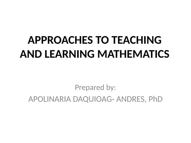 APPROACHES-TO-TEACHING-AND-LEARNING-MATHEMATICS.pptx