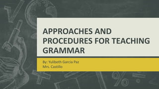 Approaches and procedures for teaching grammar | PPTX