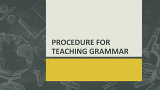 Approaches and procedures for teaching grammar | PPTX