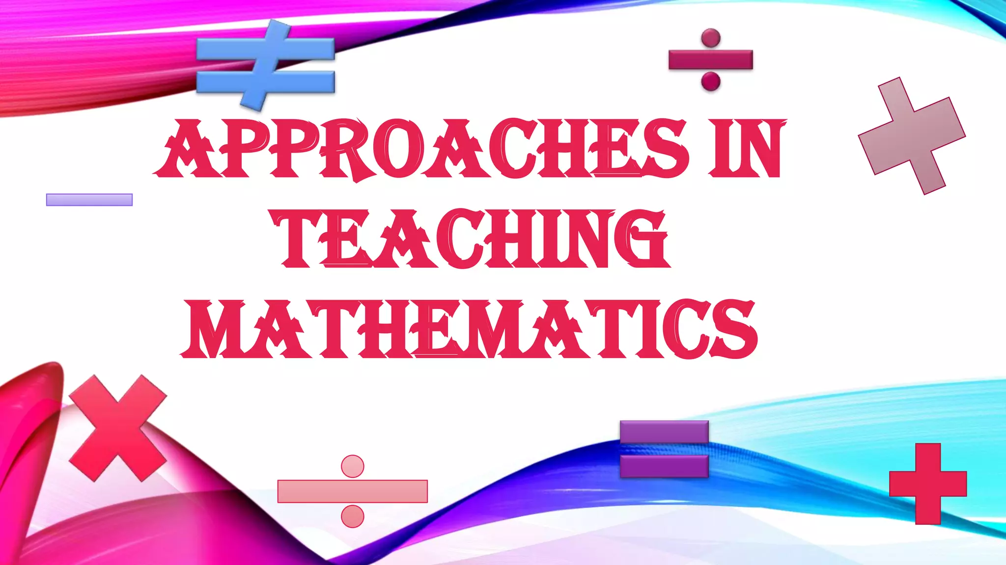 Approaches in teaching mathematics | PPTX | Homework and Study | Education