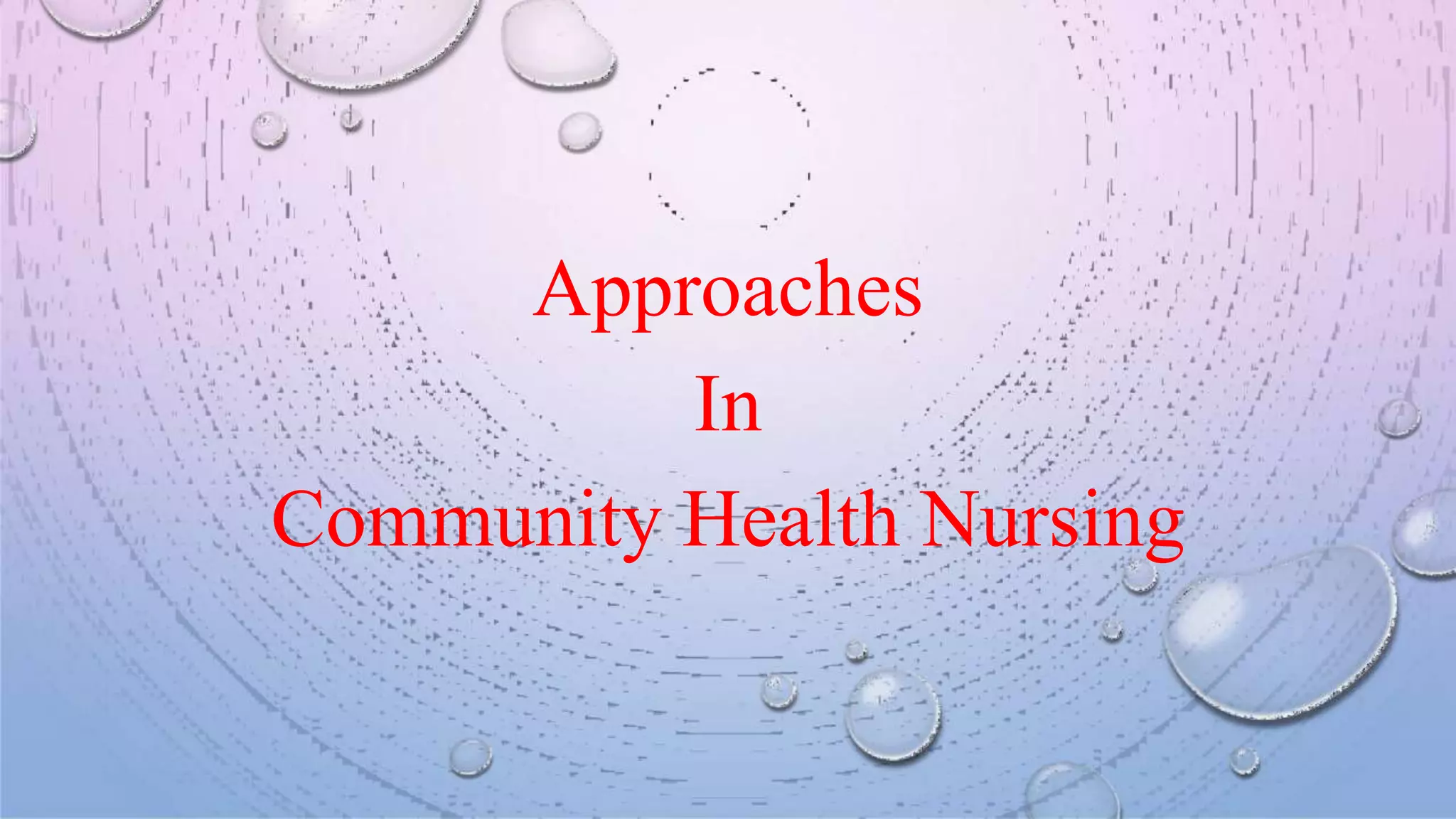 Approaches of community health nursing | PPTX