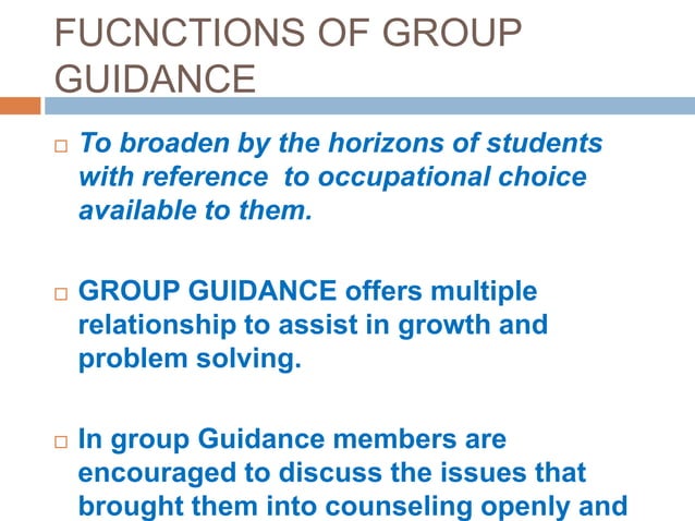 GOALS,FUNCTIONS AND DEFINITIONS OF GROUP GUIDANCE,GROUP COUNSELLING AND ...