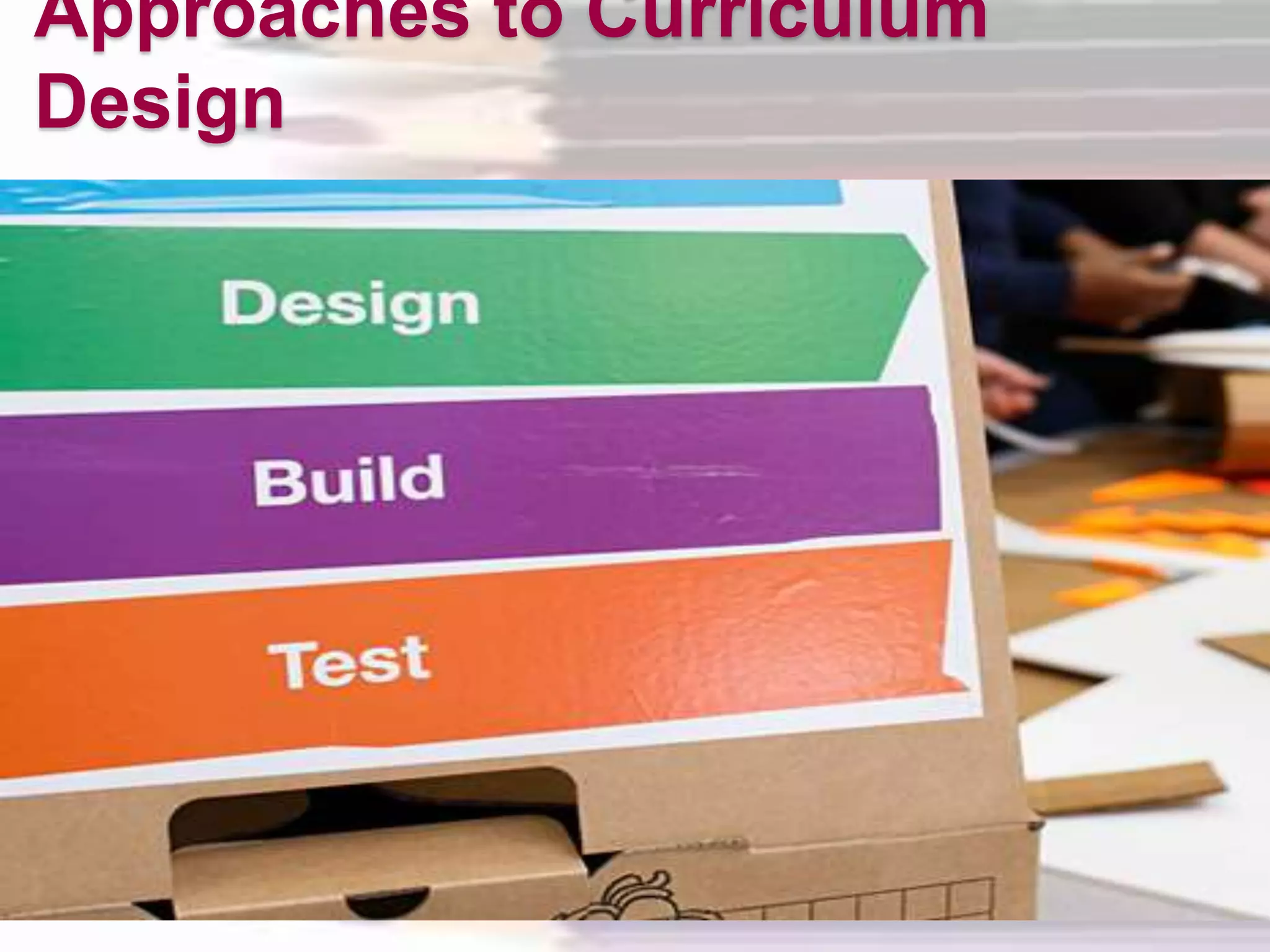 Approaches to Curriculum Design | PPTX | Primary Education | Education