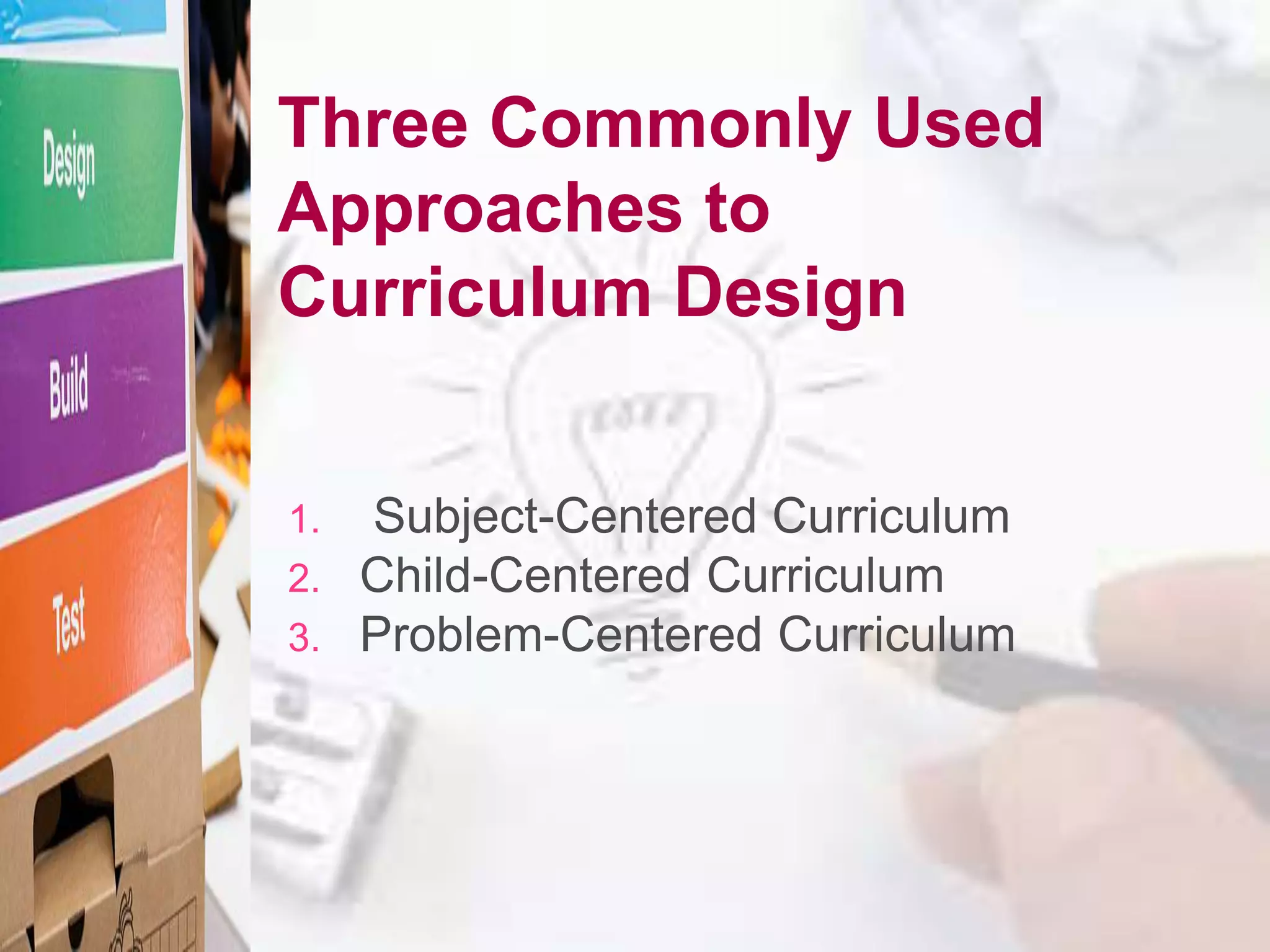 Approaches to Curriculum Design | PPTX | Primary Education | Education