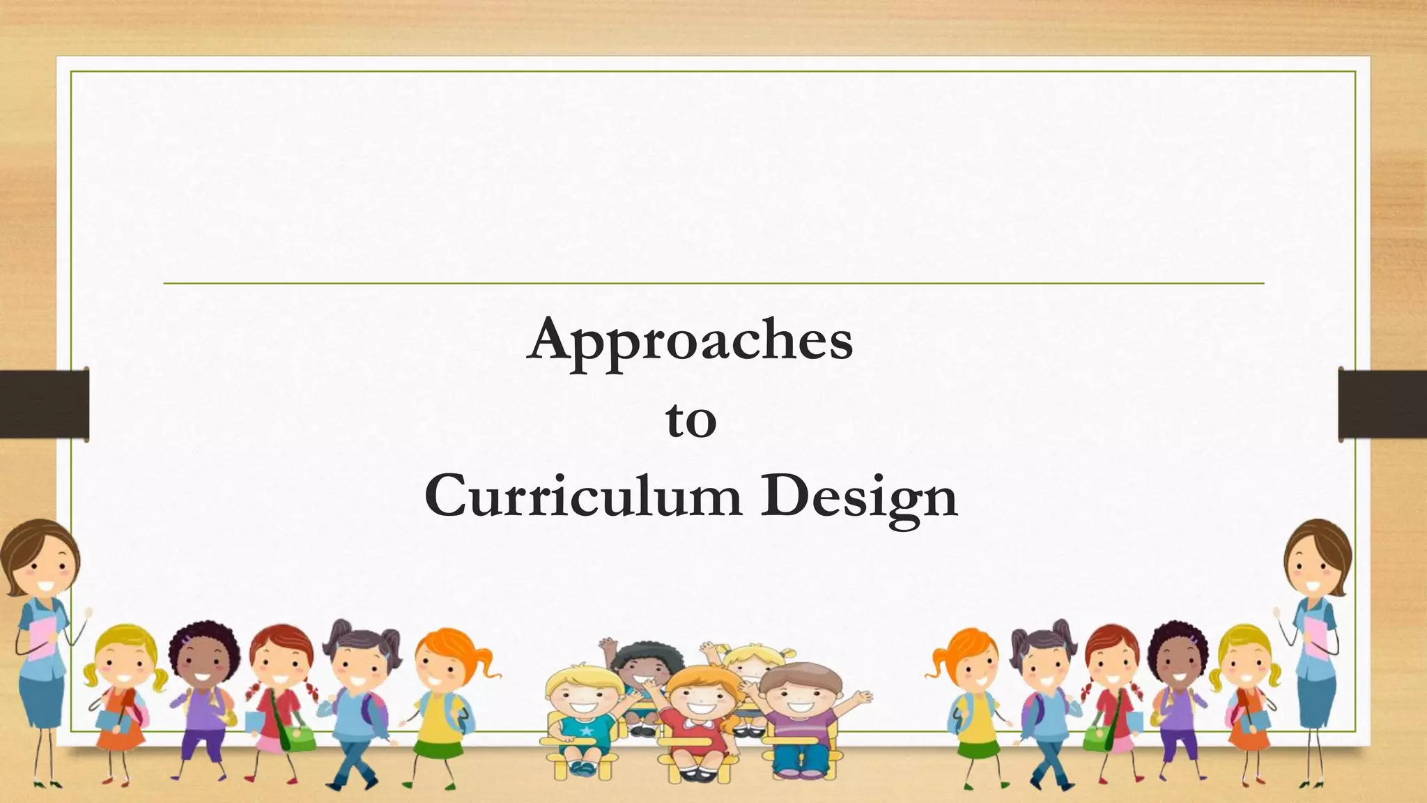 Approaches to curriculum designing | PDF