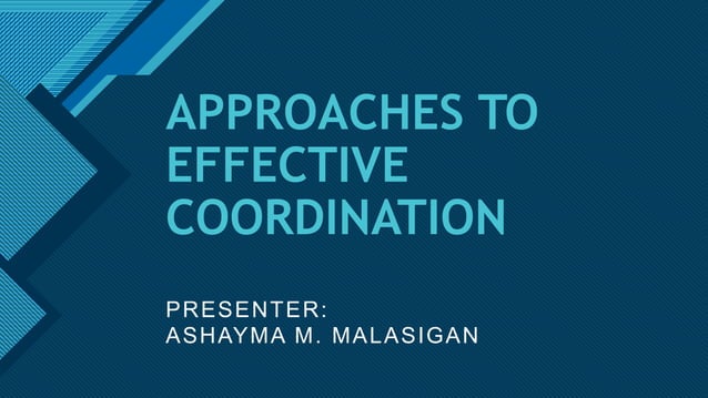APPROACHES TO EFFECTIVE COORDINATION.pptx | Business | Business and Finance