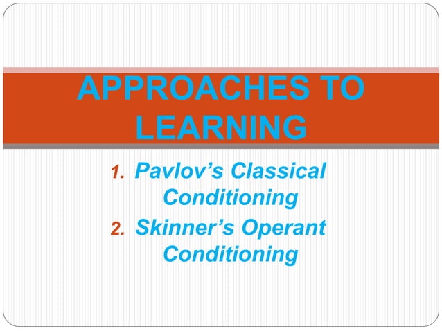 Approaches to learning-Pavlov & Skinner | PPT