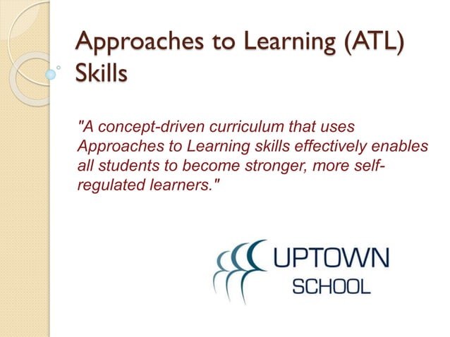 Approaches to learning (atl) | PPTX | Educational Assessment | Education