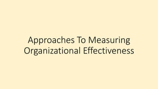 Approaches To Measuring Organizational Effectiveness.pptx