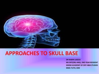 APPROACHES TO SKULL BASE AND APPLIED ASPECT.pptx