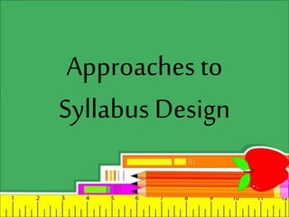 Approaches to Syllabus Design | PPTX | Educational Assessment | Education