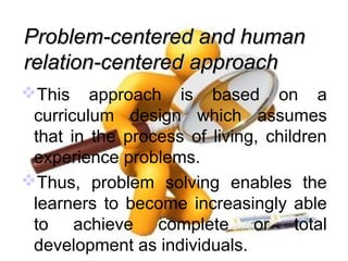 Approachest to curriculum design | PPT | Primary Education | Education