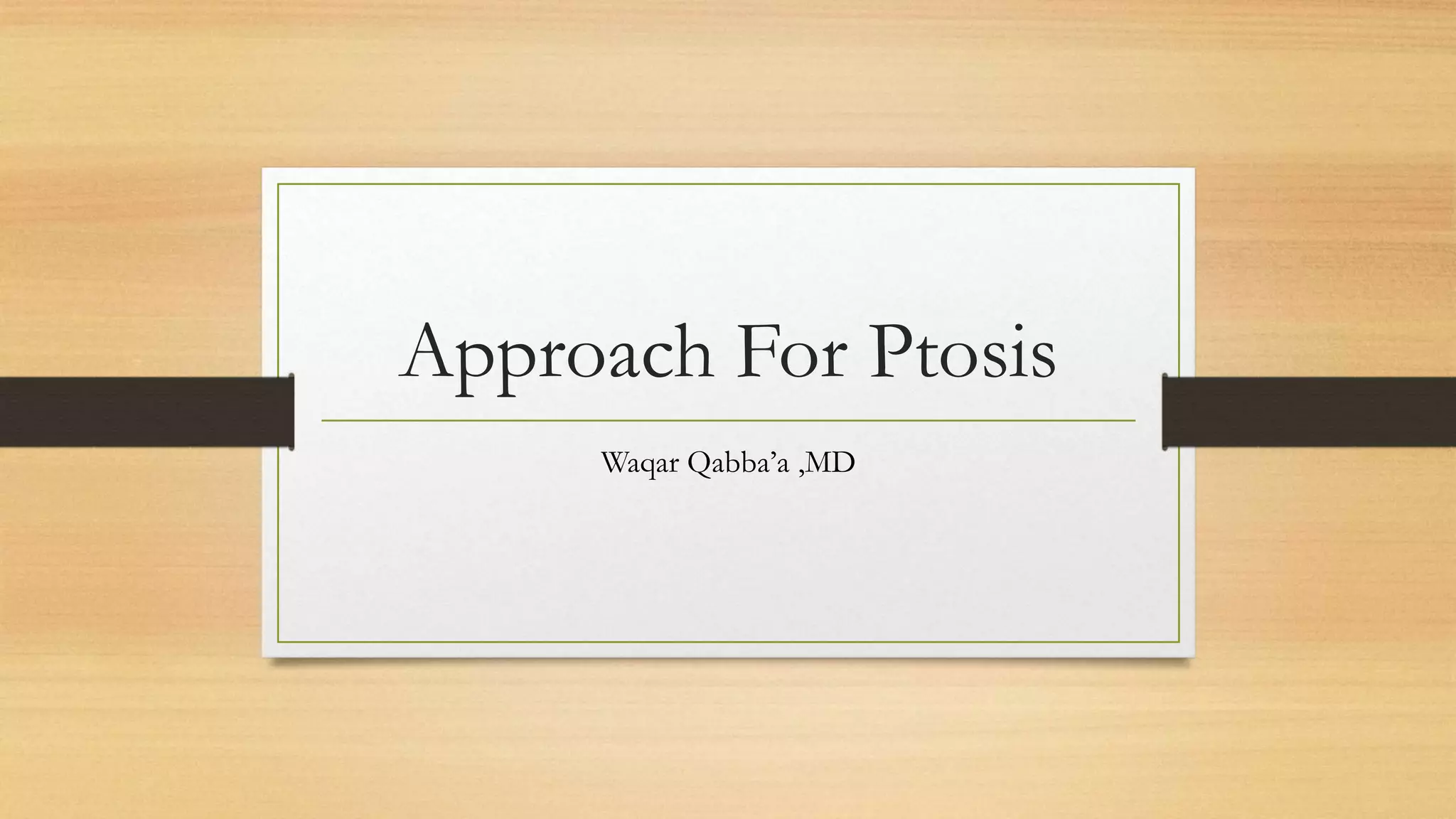 Approach for ptosis | PPTX