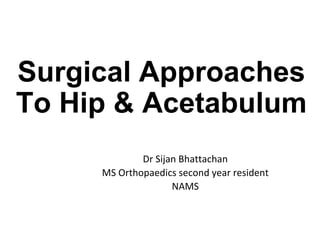 Surgical Approach to Hip and Acetabulum | PPTX