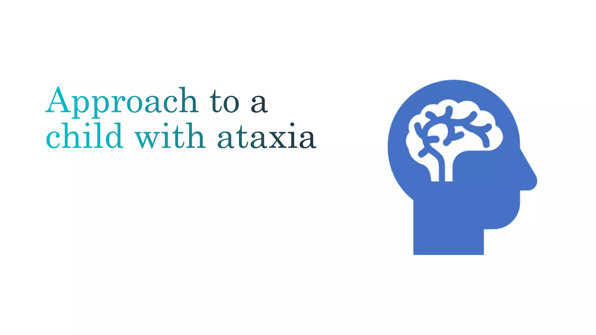 Approach to a child with ataxia | PPTX
