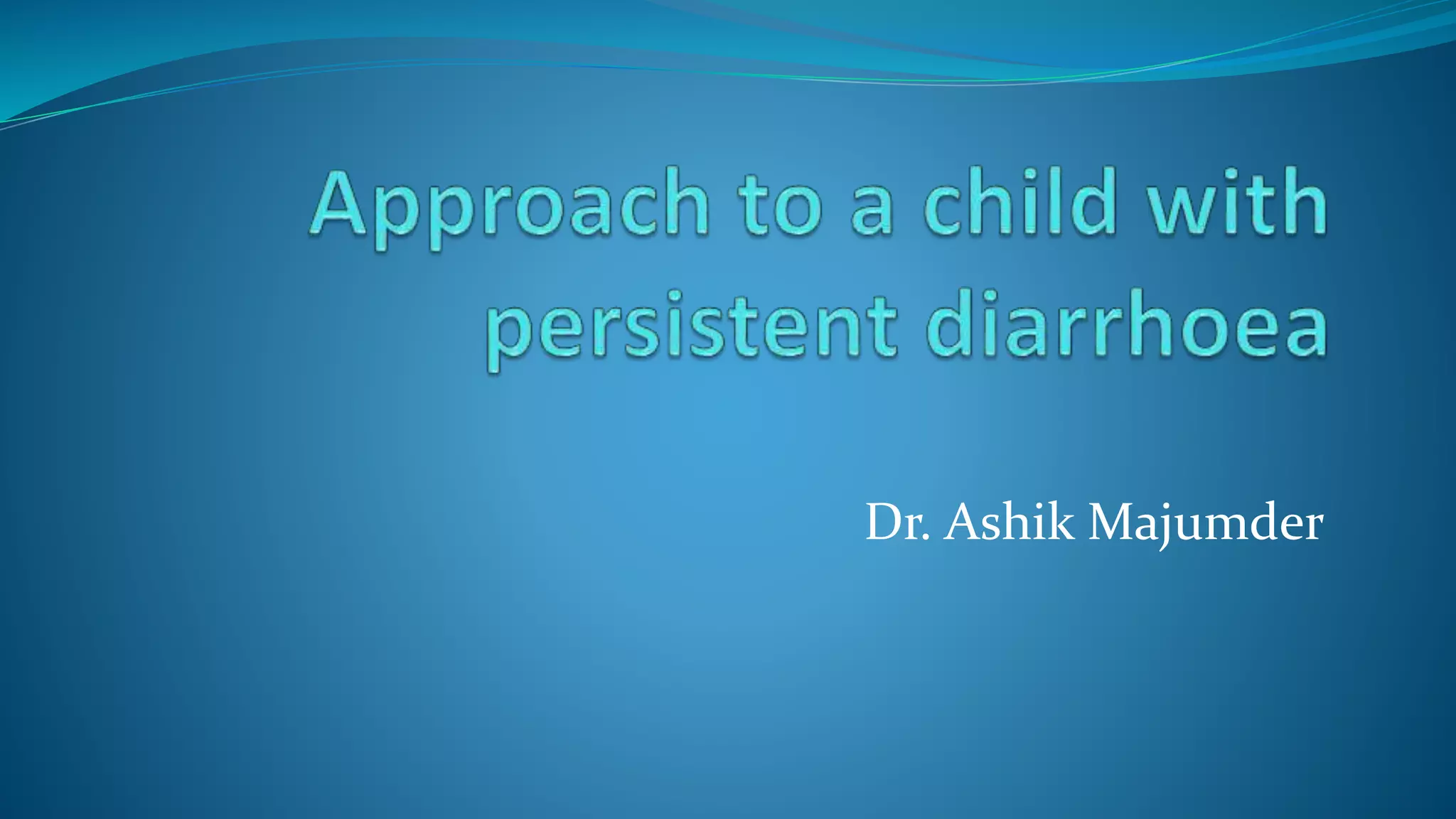 Approach to a child with persistent diarrhoea | PPTX