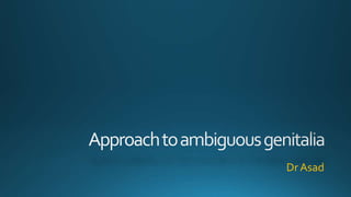 Approach to ambiguous genitalia by Dr. Asad.pptx