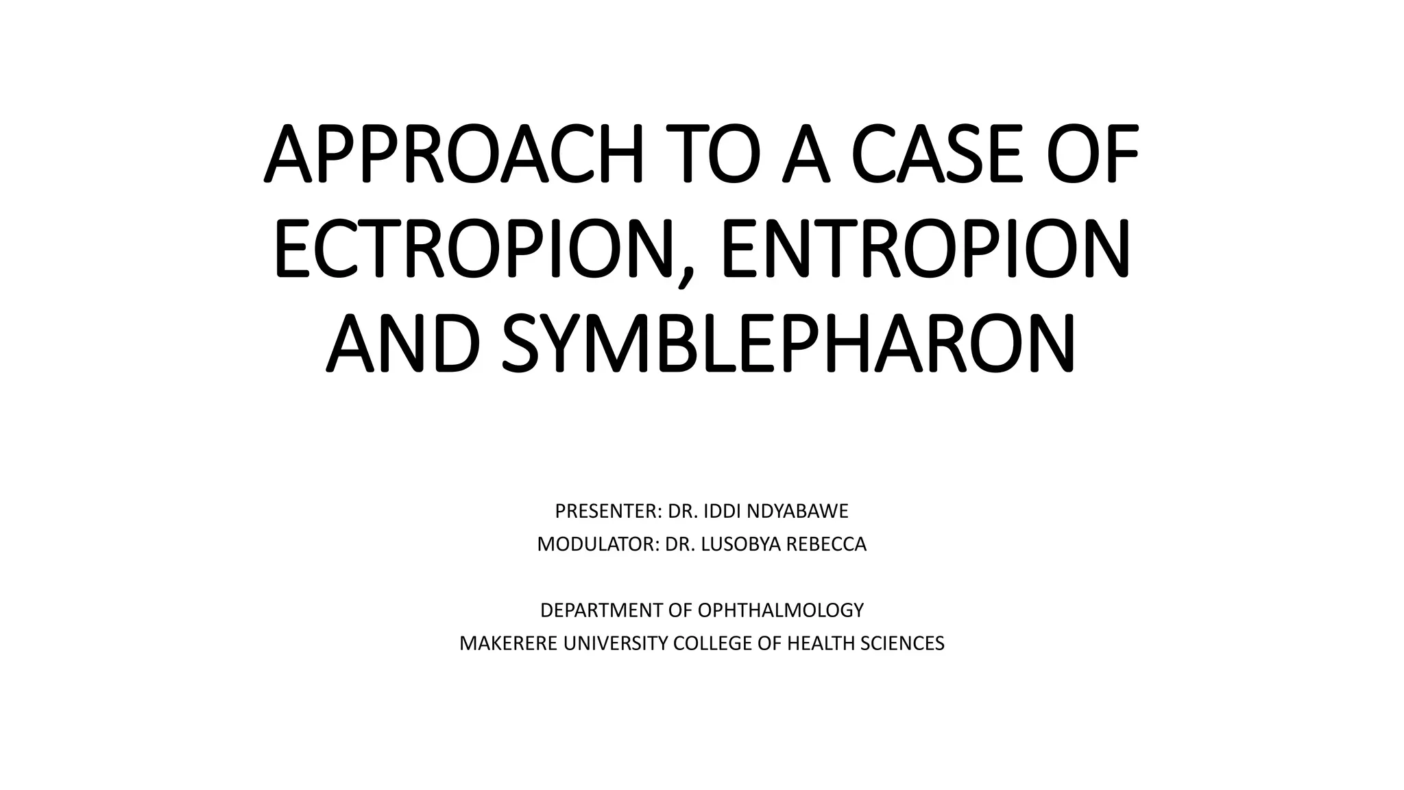 Approach to a patient with ectropion, entropion, symblepharon.pptx