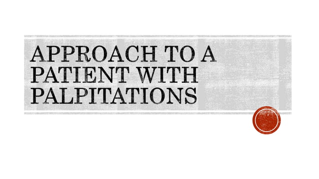 Approach to a patient with palpitations | PPTX | Heart and ...