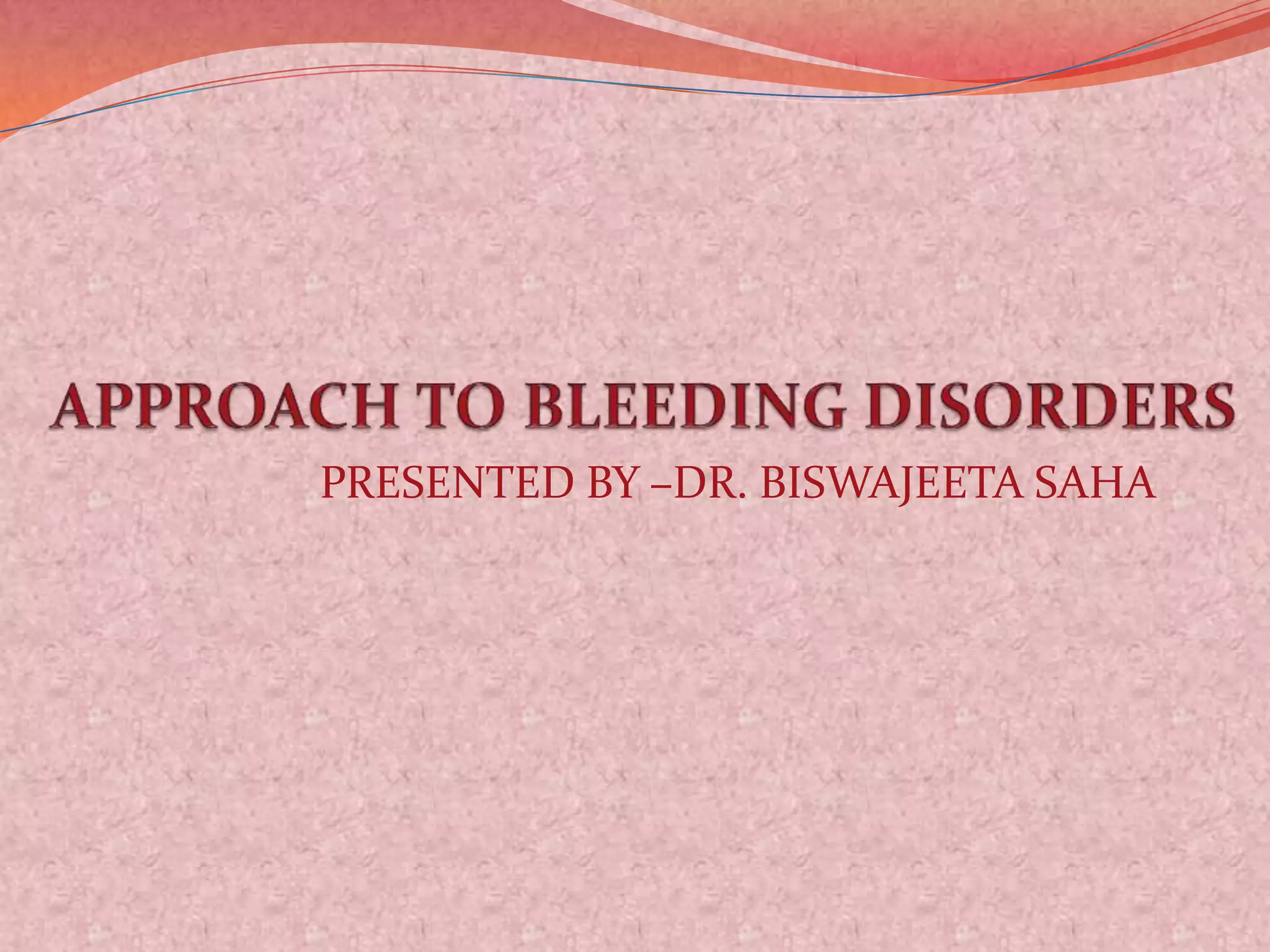 Approach to diagnosis of bleeding disorders | PPTX