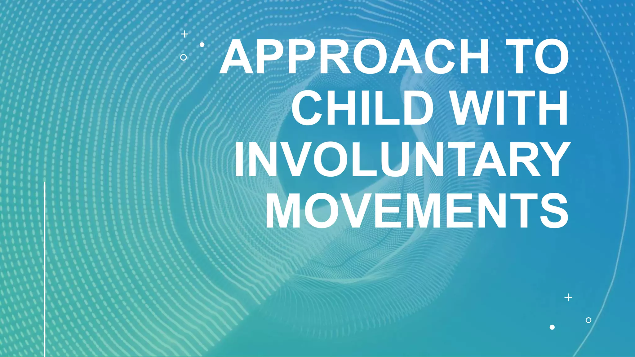 Approach to child with involuntary movements | PPTX