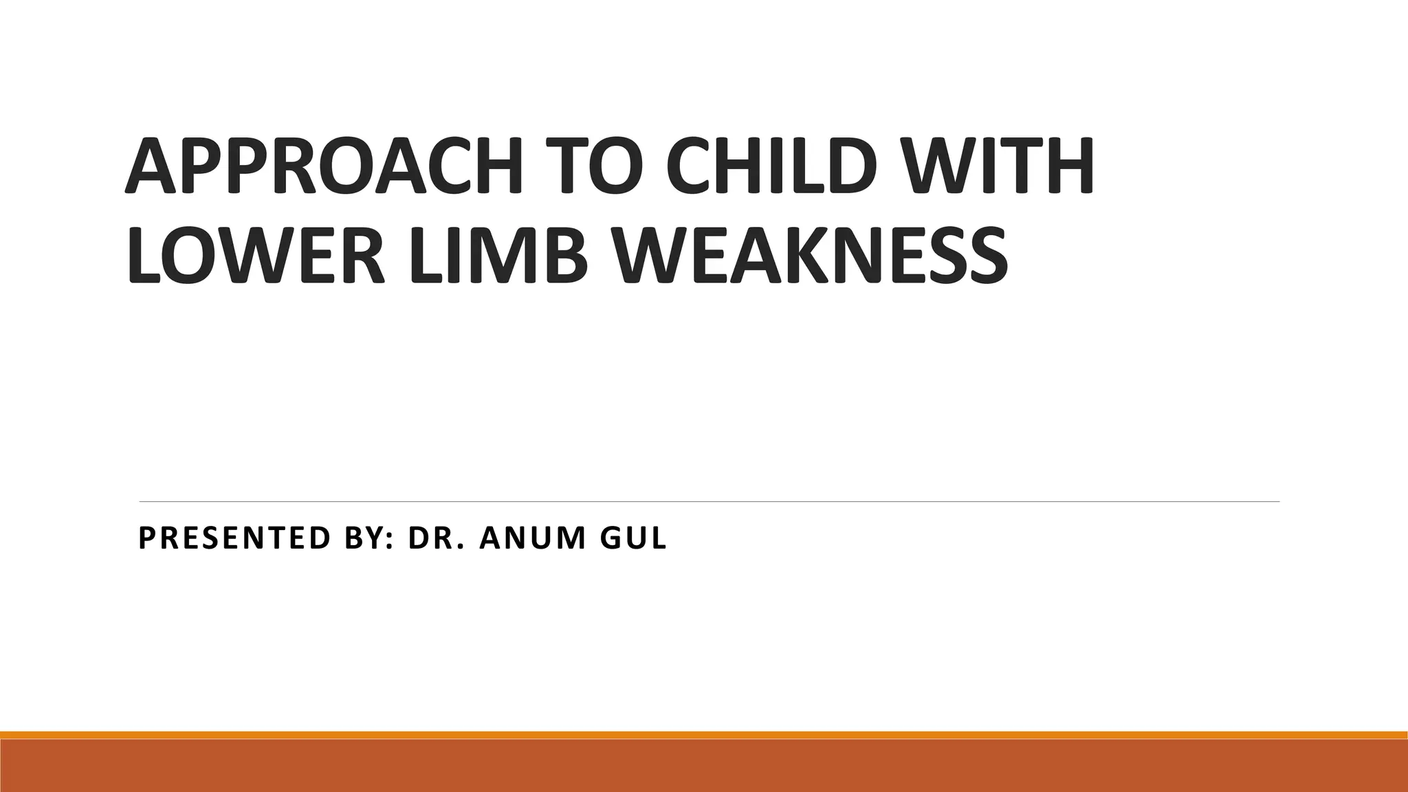 APPROACH TO CHILD WITH LOWER LIMB WEAKNESS.pptx