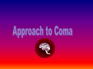 Approach to coma | PPT