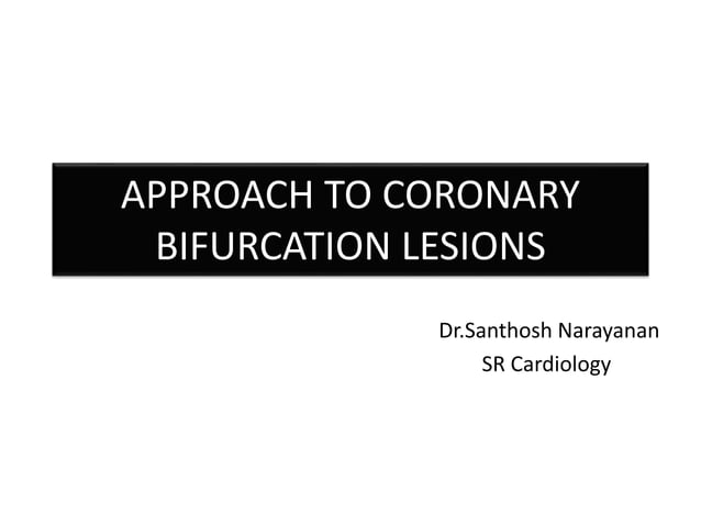 APPROACH TO CORONARY BIFURCATION LESIONS-DR SANTHOSH 2 (1).pptx