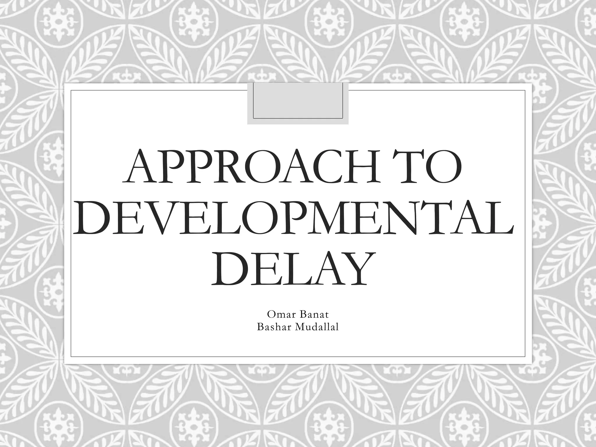 Approach to developmental delay | PPTX