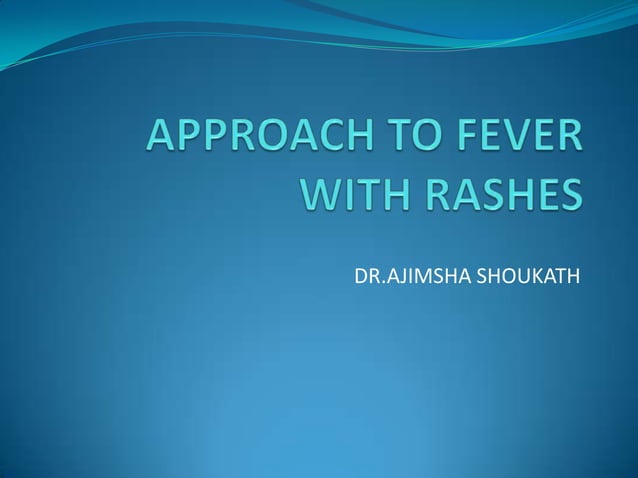 Approach to fever with rashes | PPTX | Skin and Dermatology | Diseases ...