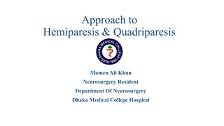 Approach to Hemi & Quadriparesis by Momen | PPTX