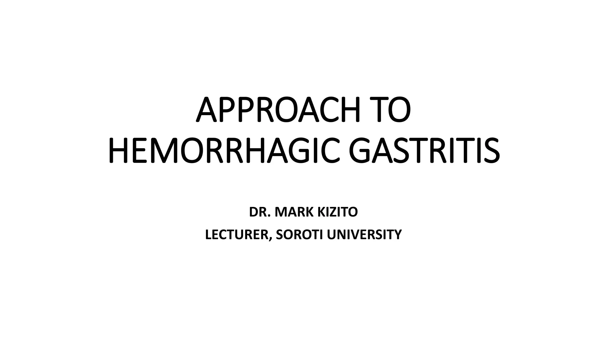 APPROACH TO HEMORRHAGIC GASTRITIS.pptx