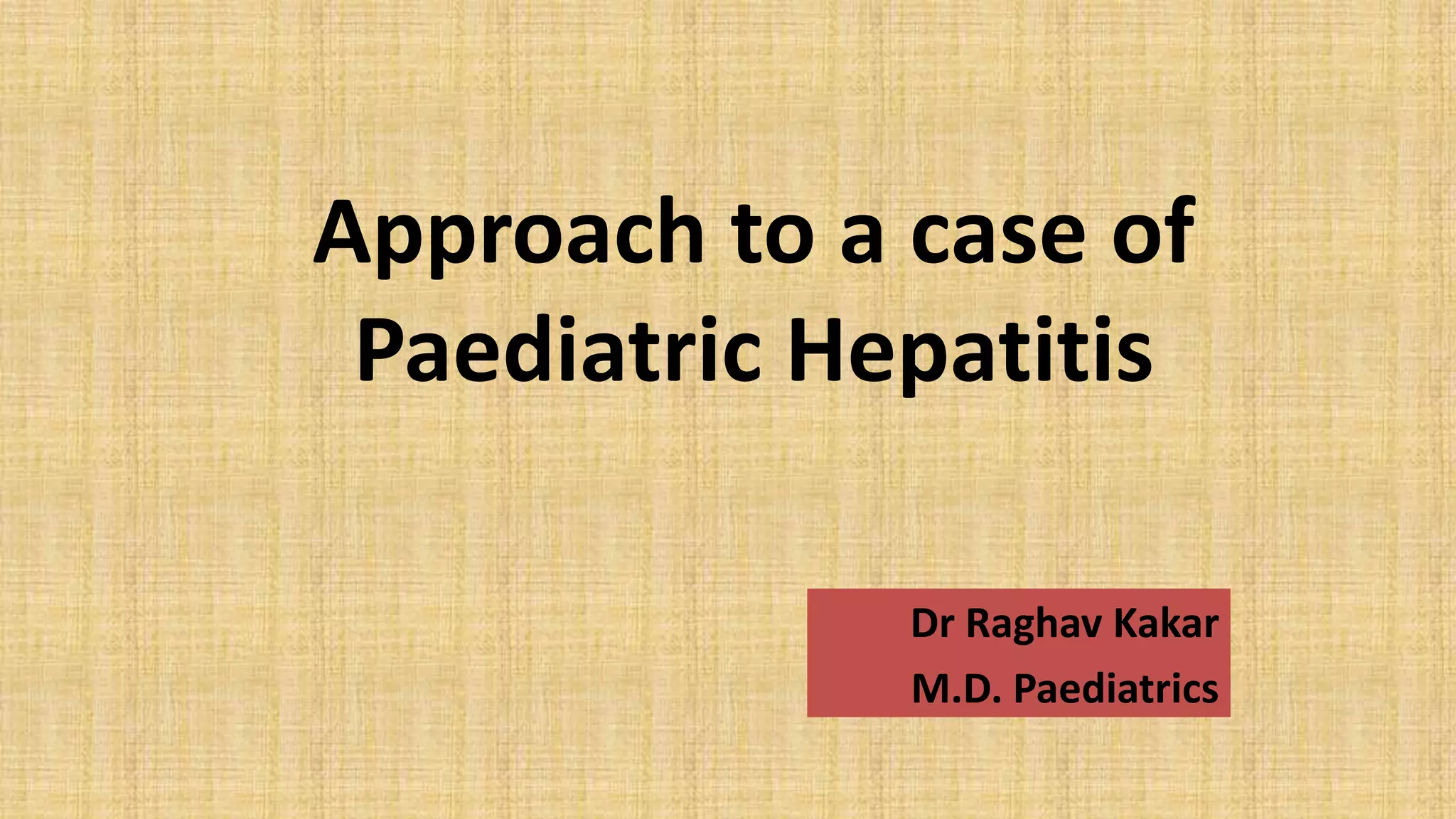 Approach to a case of paediatric hepatitis | PPTX