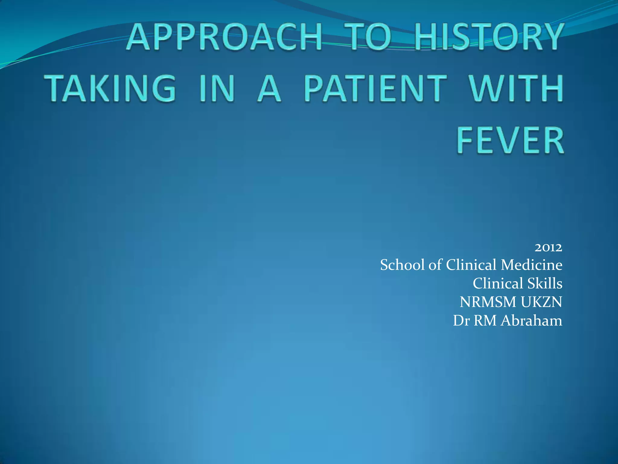 Approach to history taking in a patient with fever | PPTX
