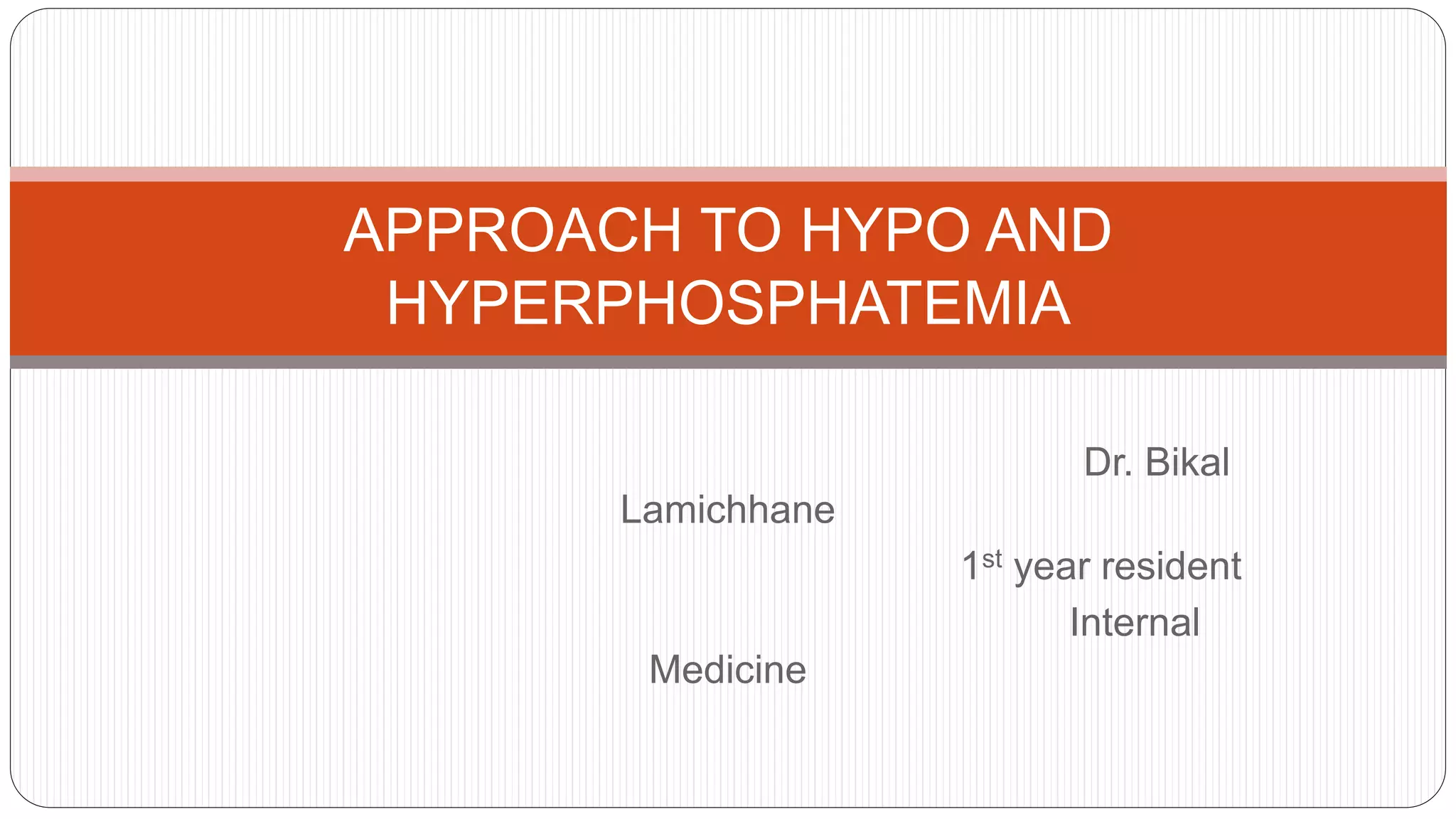 Approach to hypo and hyperphosphatemia dr bikal | PPT