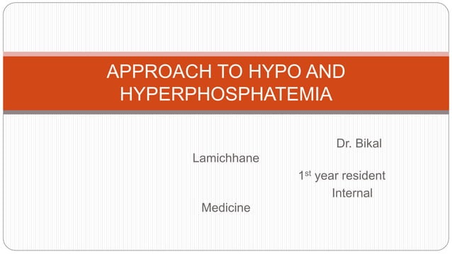 Approach to hypo and hyperphosphatemia dr bikal | PPT